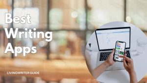 Best Apps For Writing - Top 4 Writing Software For 2025 - LivingWriter ...