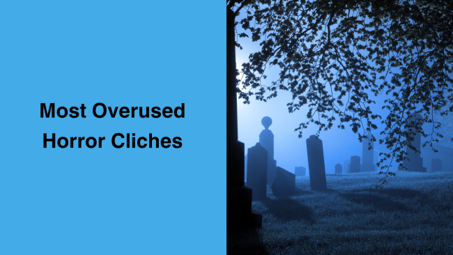 Most Overused Horror Cliches - Top 10 - LivingWriter Writing Blog
