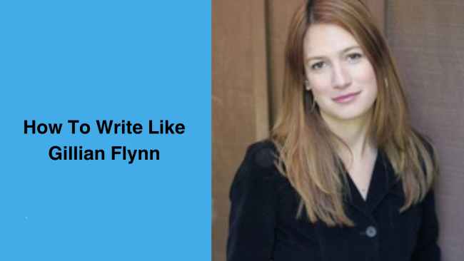 How To Write Like Gillian Flynn - LivingWriter Writing Blog