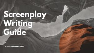 How To Write A Screenplay: Best 30-Step Guide - LivingWriter Writing Blog
