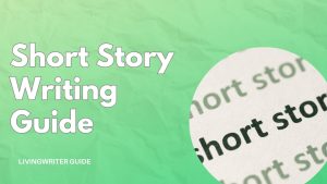 How To Write A Short Story - 9 Easy Steps - LivingWriter Writing Blog