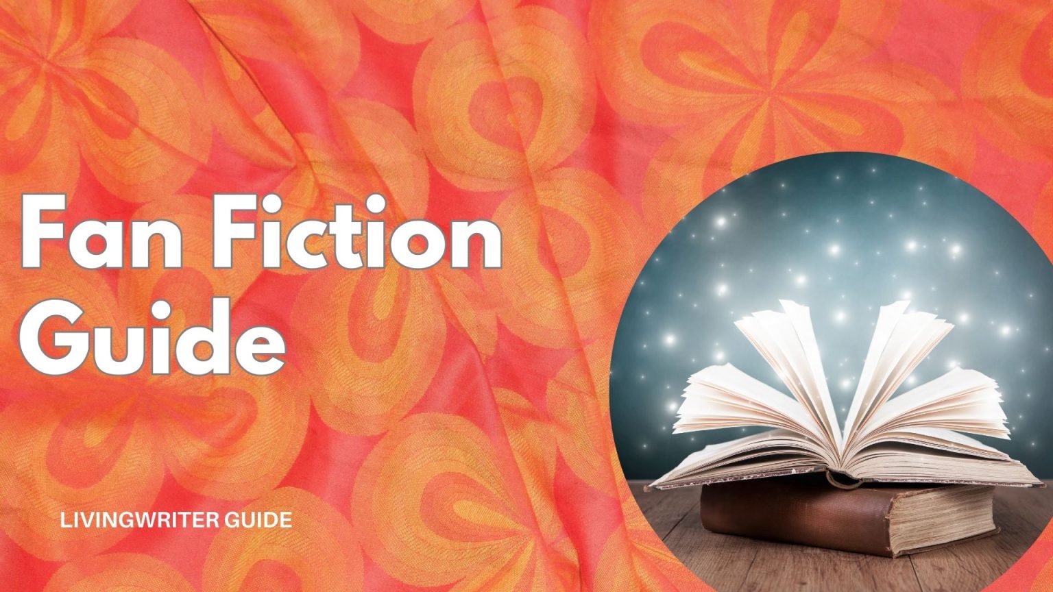 What Is Fan Fiction? - Fan Fic 101 (Best Guide) - LivingWriter Writing Blog