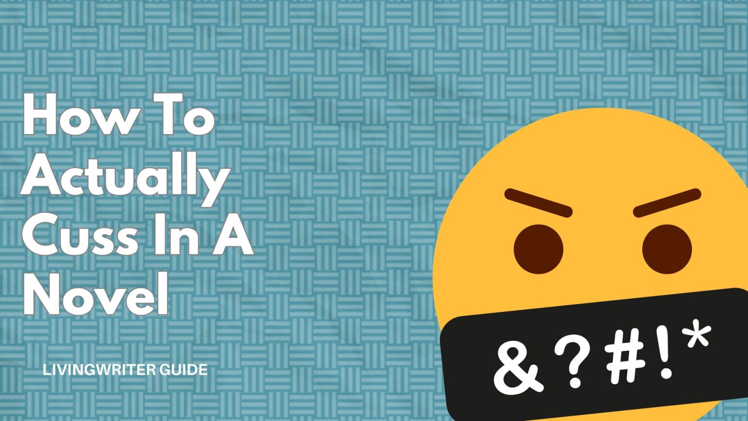 How To Best Use Cussing In Your Novel - 8 Tips - LivingWriter Writing Blog